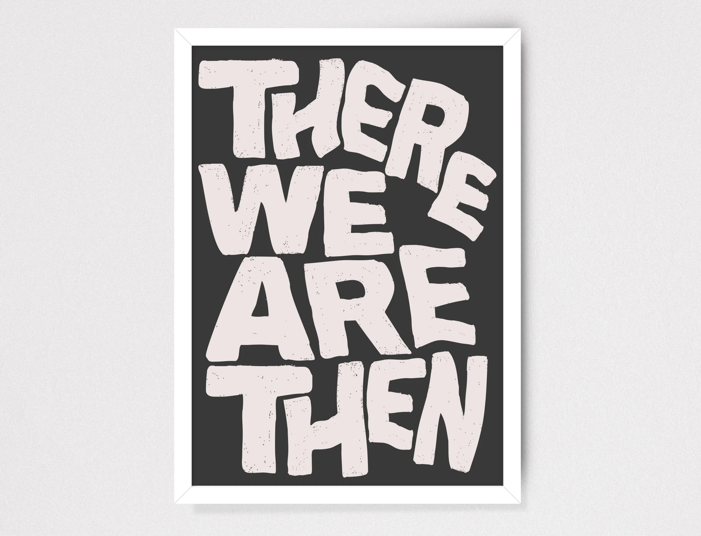 There We Are Then | IIDPrints